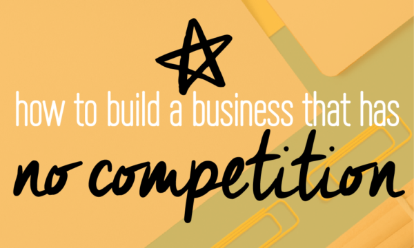 How to build a business that has NO competition | Entrepreneur