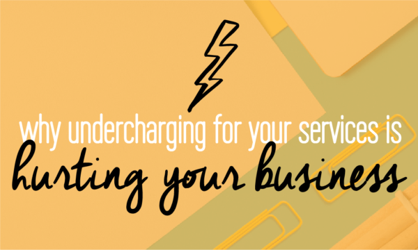 Why you need to stop undercharging for your services