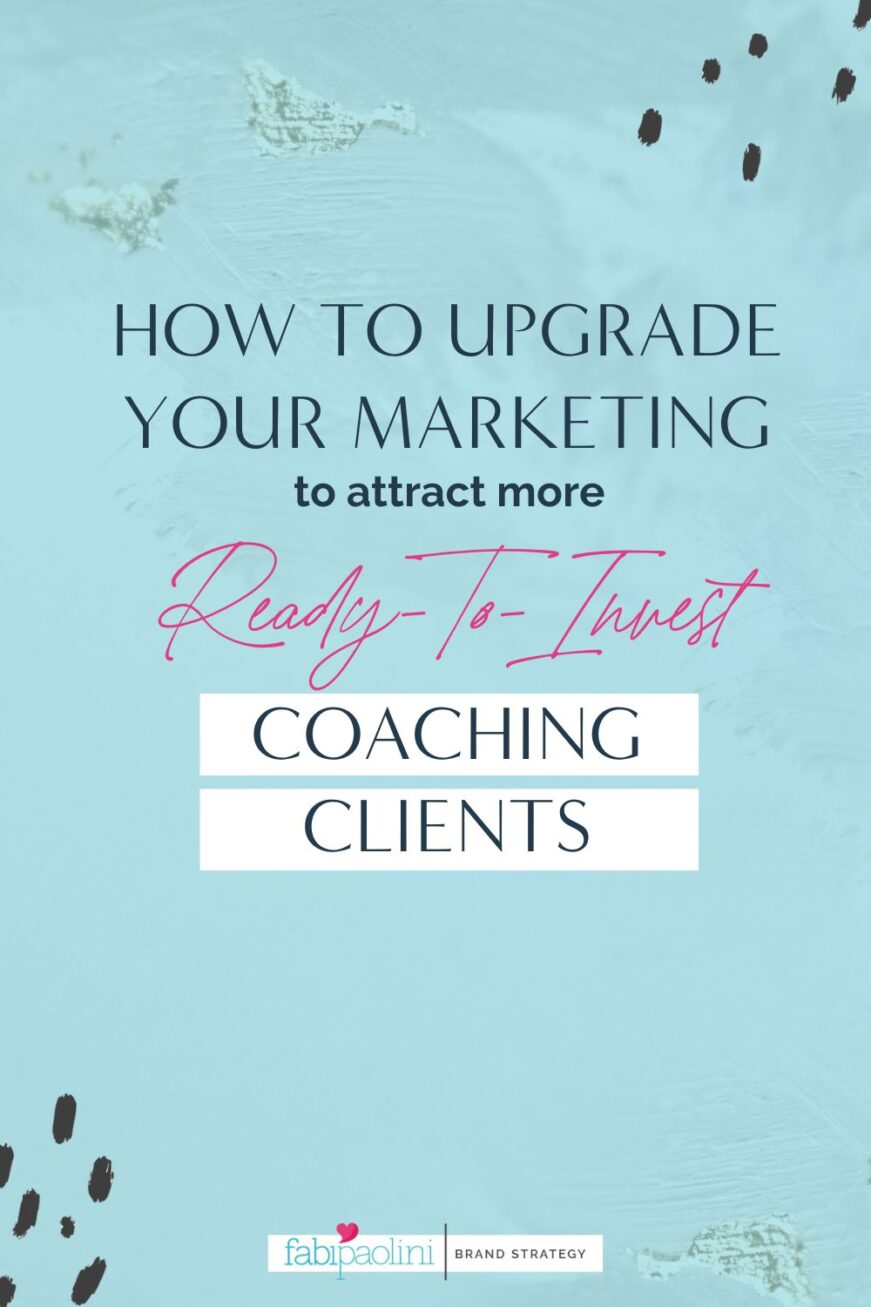 Upgrade your marketing to attract ready-to-invest coaching clients