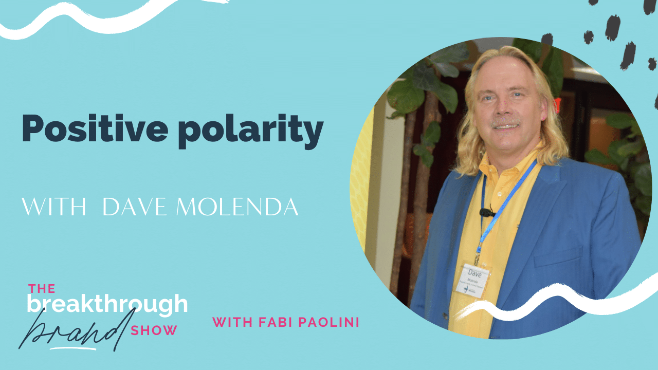 Ep. 056 Positive polarity with Dave Molenda - Fabi Paolini