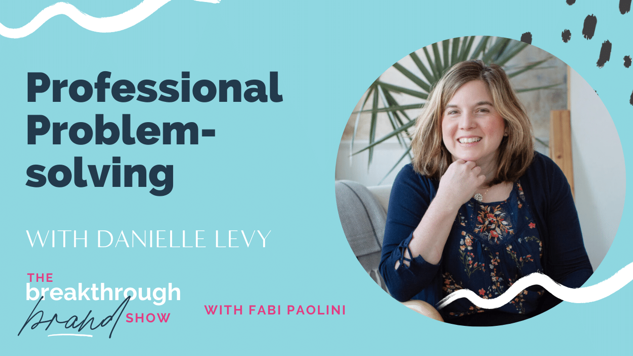 Ep. 034 Professional Problem-solving with Danielle Levy - Fabi Paolini